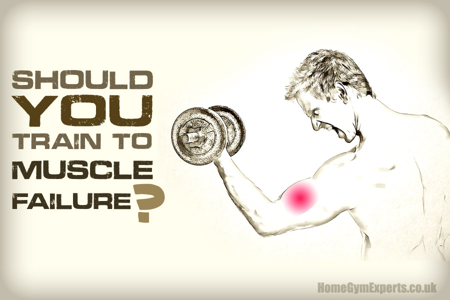 Should You Train To Muscle Failure To Maximise Your Results? - Home Gym ...